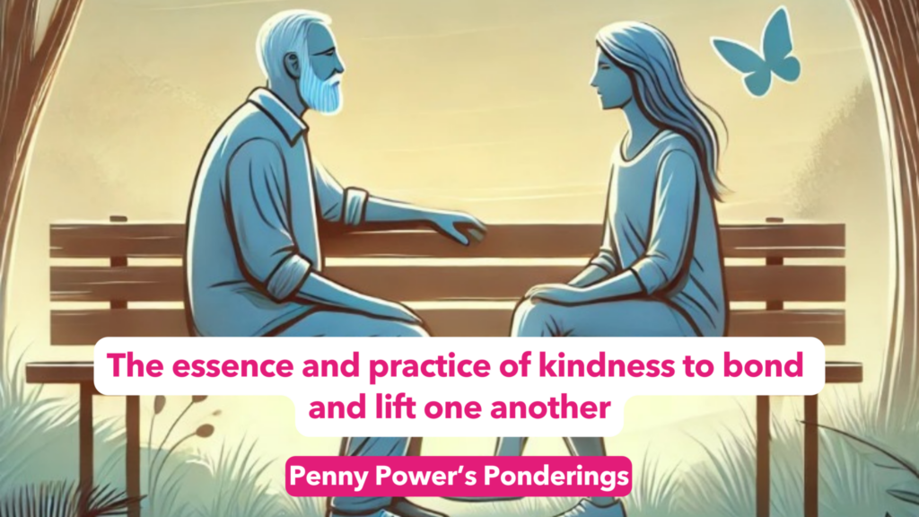 Penny Power Ponders the Essence and Practice of Kindness to bond and ...